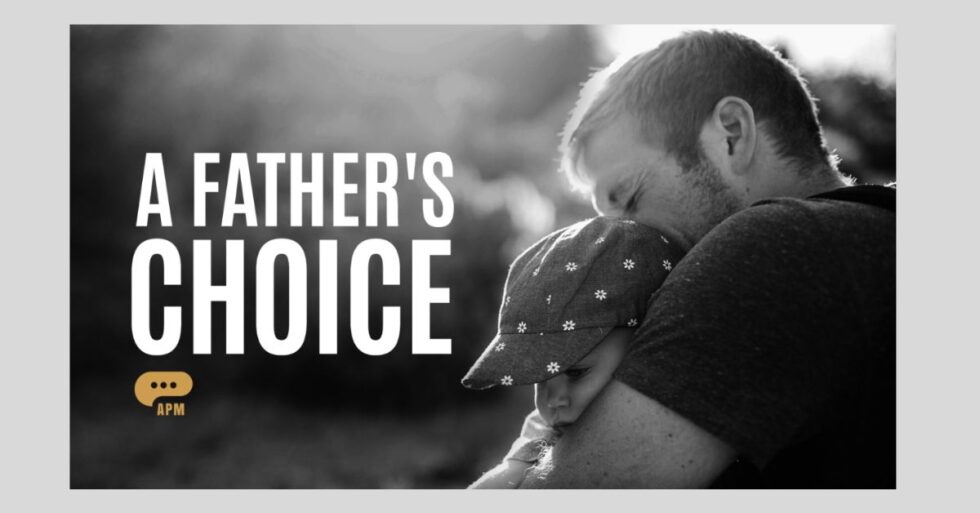 “A Father’s Choice” | Chester County Pro-Life Coalition